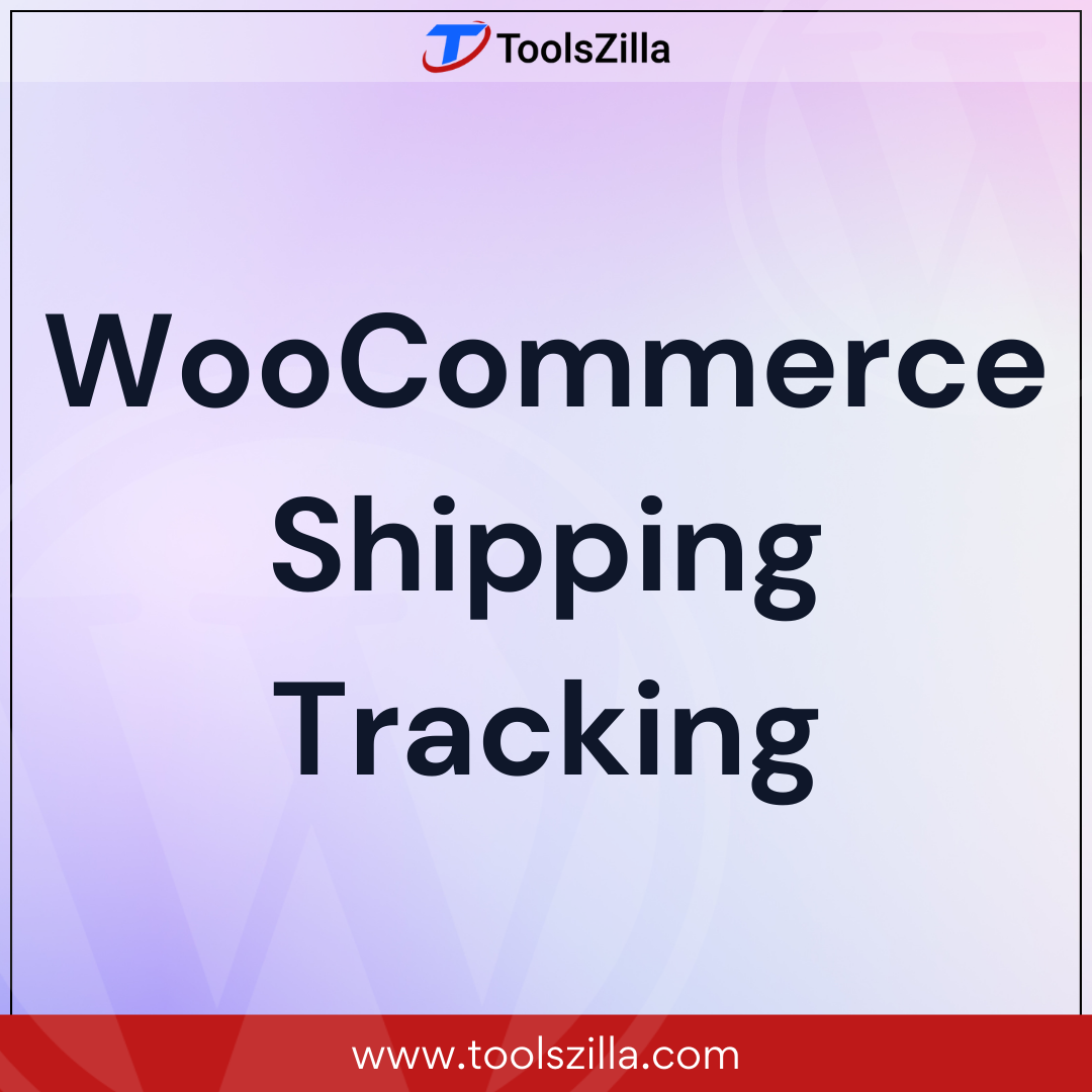 WooCommerce Shipping Tracking - ToolsZilla
