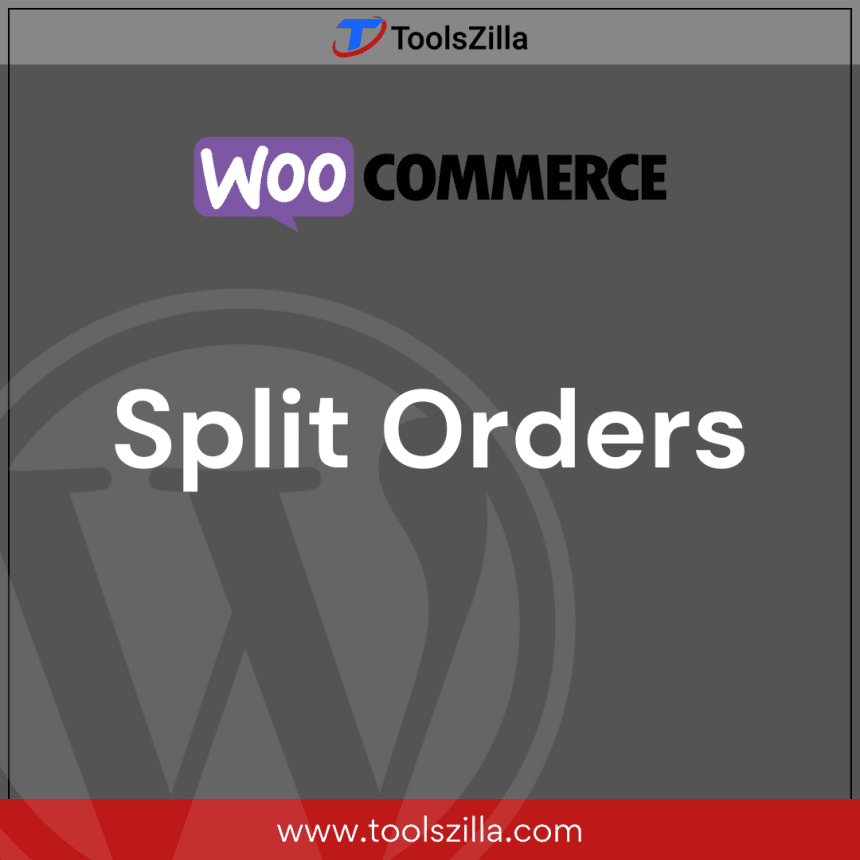 WooCommerce Split Orders - ToolsZilla