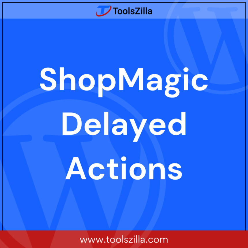 ShopMagic Delayed Actions - ToolsZilla